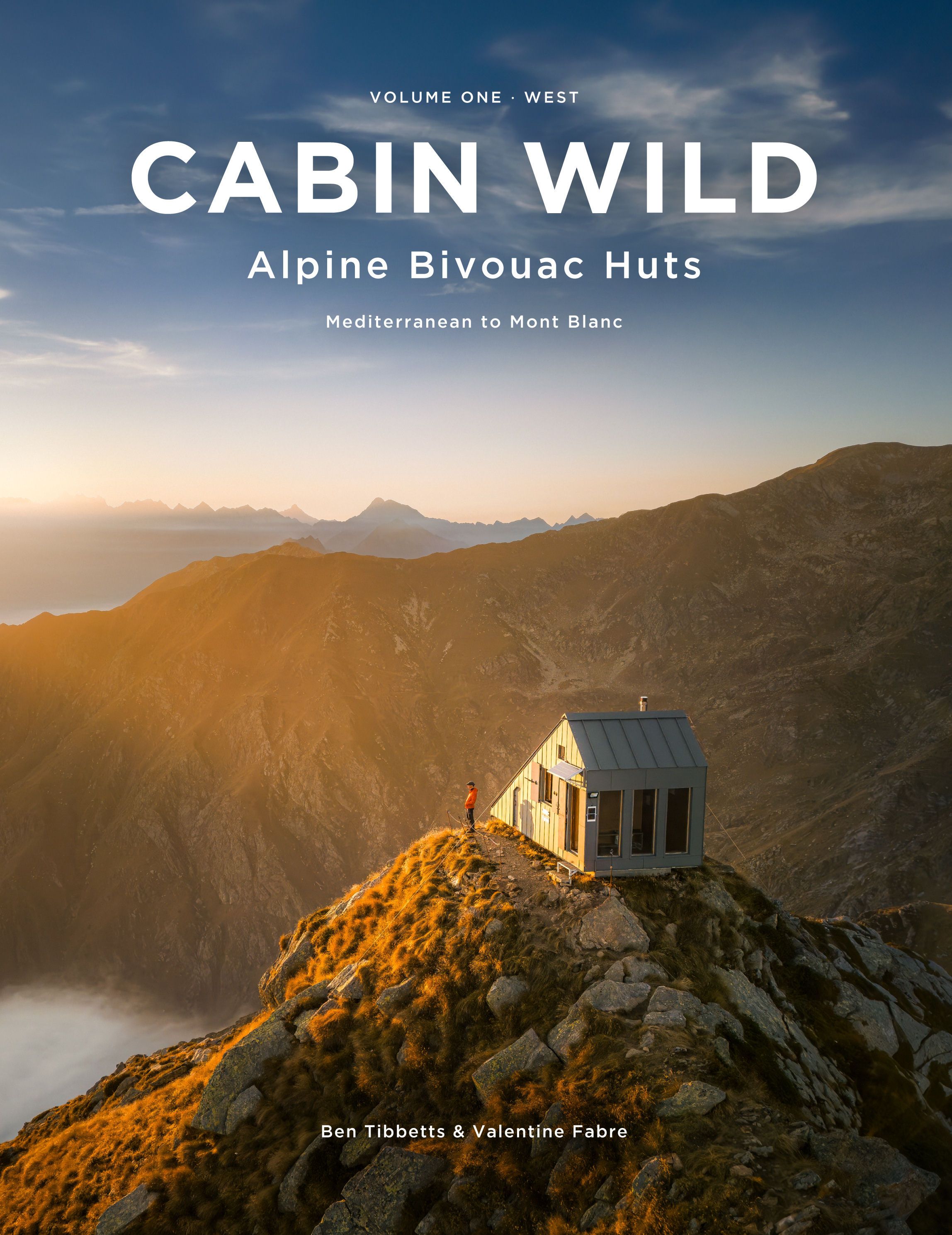 Cabin Wild Alpine Bivouac Huts Volume 1: West - Mediterranean to Mont ...